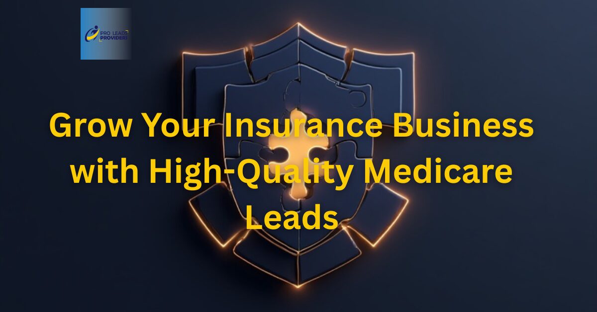 Grow Your Insurance Business with High-Quality Medicare Leads ...